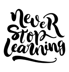 Never stop learning Royalty Free Vector Image - VectorStock
