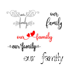 Our family calligraphy hand lettering text Vector Image