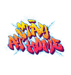 Stay home graffiti inscription with drips Vector Image