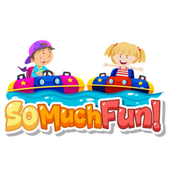 Font design for phrase so much fun with kids Vector Image