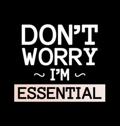 Essential text quote tshirt design Royalty Free Vector Image