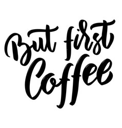 Coffee related quotes set Coffee time But first Vector Image