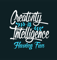 Creativity is intelligence having fun Royalty Free Vector
