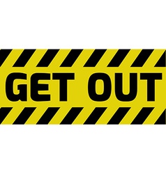 Get out sign Royalty Free Vector Image - VectorStock
